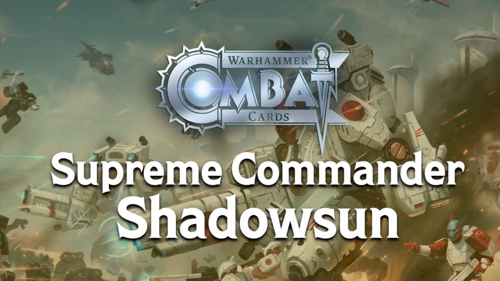 Developer Update: Supreme Commander Shadowsun - Warhammer Combat Cards