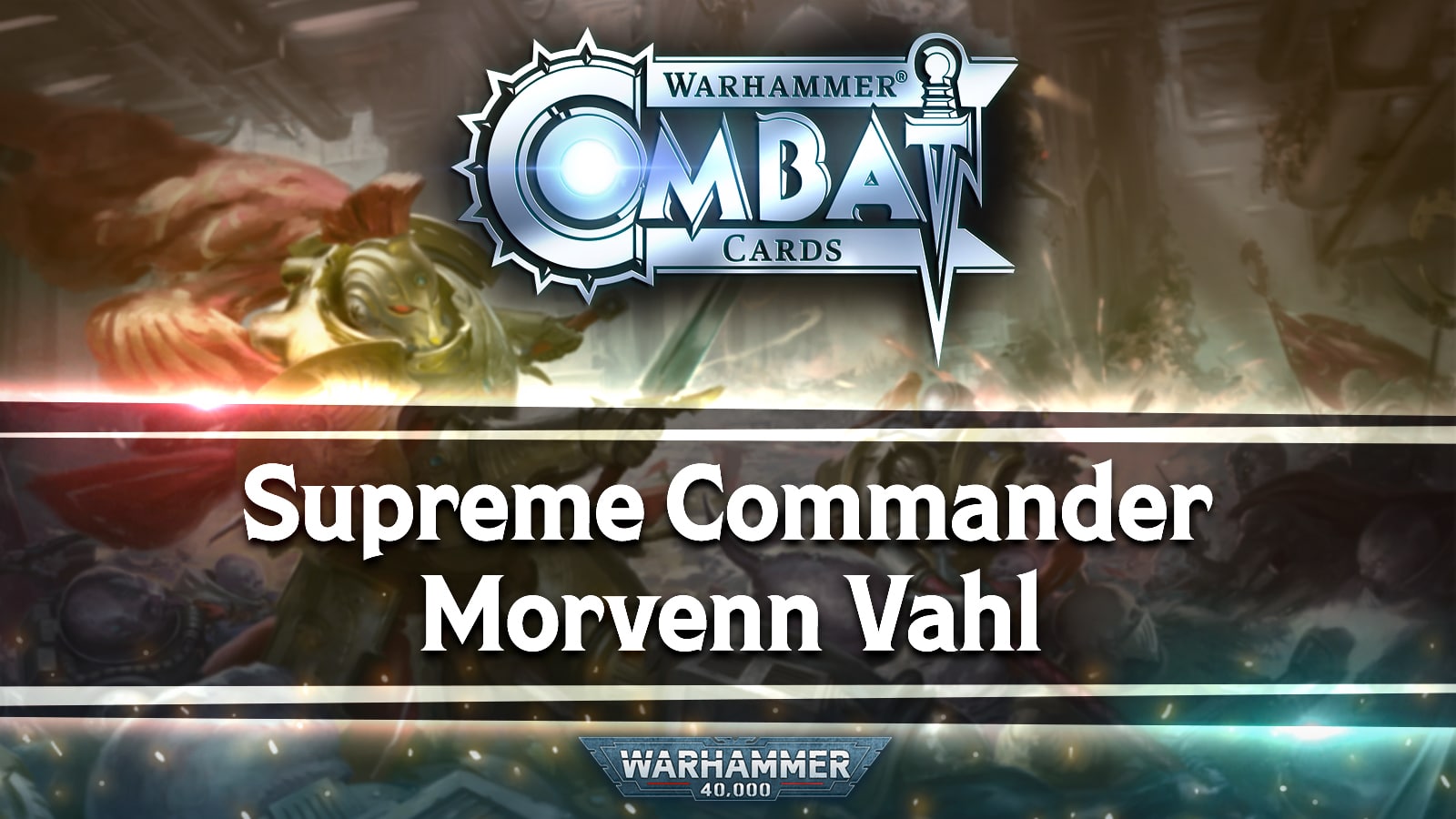 Developer Update: Supreme Commander Morvenn Vahl - Warhammer Combat Cards