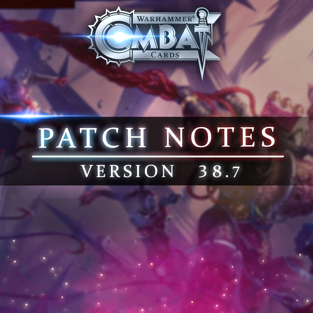 Patch Notes 38.7 - Warhammer Combat Cards