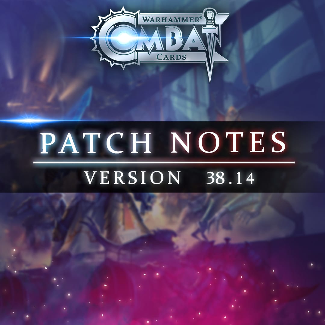 Patch Notes 38.14 - Warhammer Combat Cards