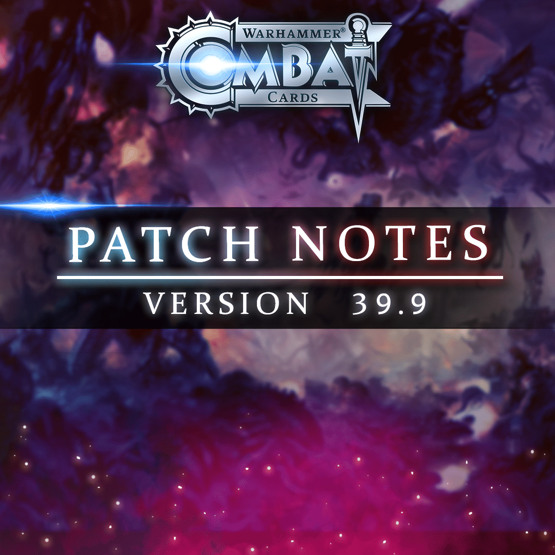 Patch Notes 39.9 - Warhammer Combat Cards