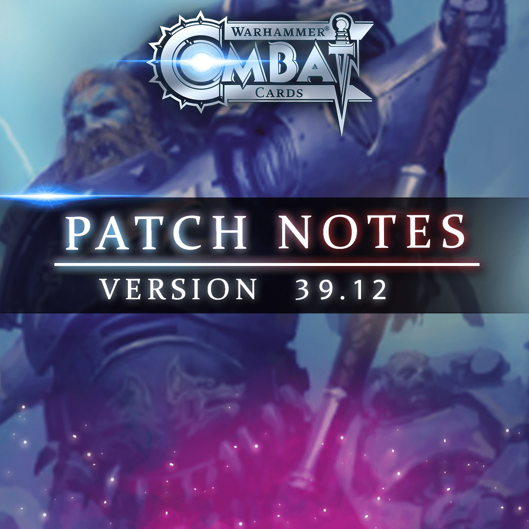 Patch Notes 39.12 - Warhammer Combat Cards